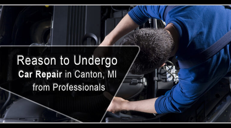 Reason to Undergo Car Repair in Canton, MI from Professionals - Canton ...